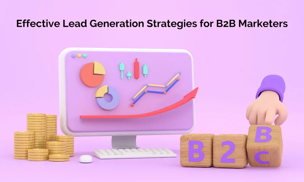 Effective Lead Generation Strategies for B2B Marketers
