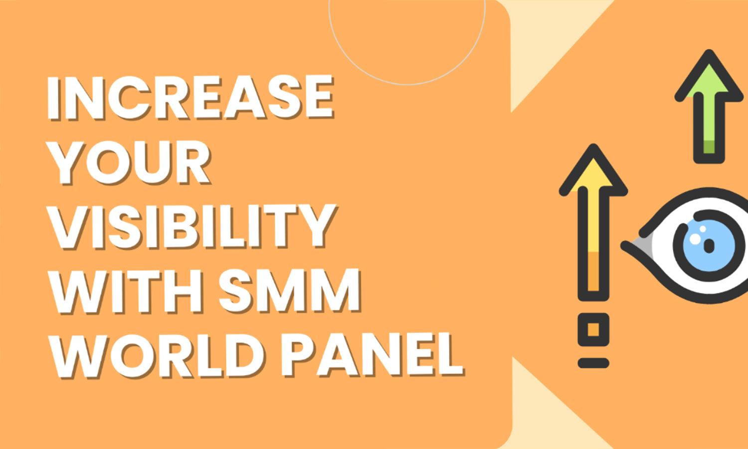 Increase Your Visibility with SMM World Panel